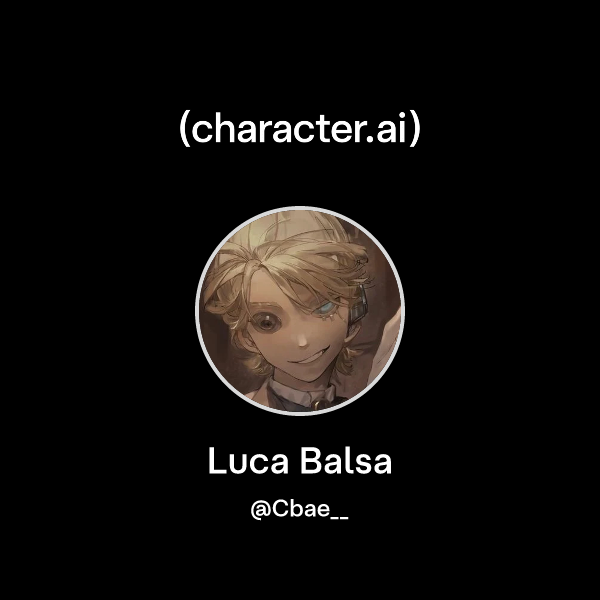 Chat with Luca Balsa | character.ai | AI Chat, Reimagined–Your Words ...