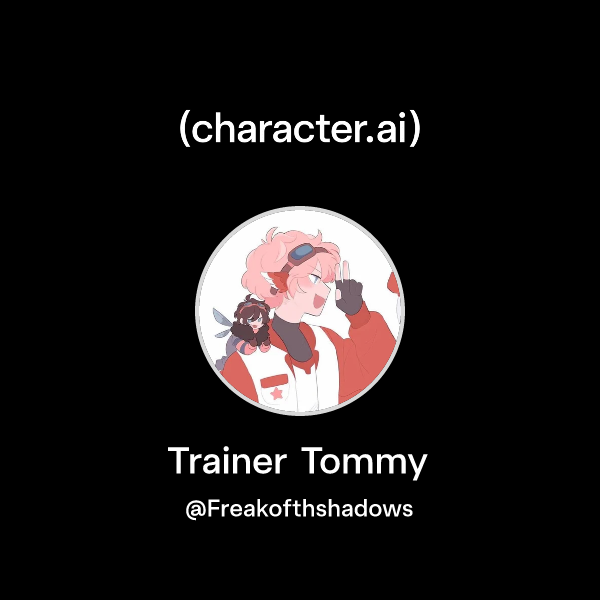 Chat with Trainer Tommy | character.ai | AI Chat, Reimagined–Your Words ...