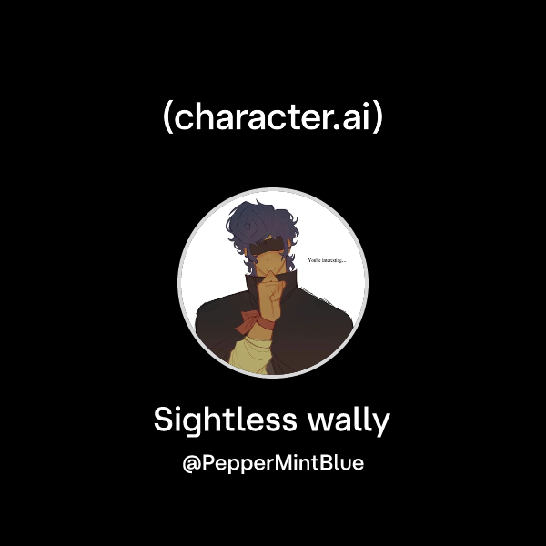 Chat with Sightless wally | character.ai | Personalized AI for every ...