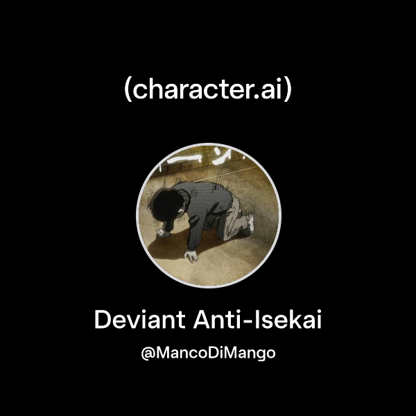 Chat with Deviant Anti-Isekai | character.ai | AI Chat, Reimagined–Your ...