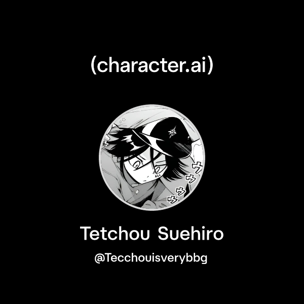 Chat with Tetchou Suehiro | character.ai | Personalized AI for every ...
