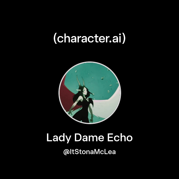 Chat with Lady Dame Echo | character.ai | AI Chat, Reimagined–Your ...