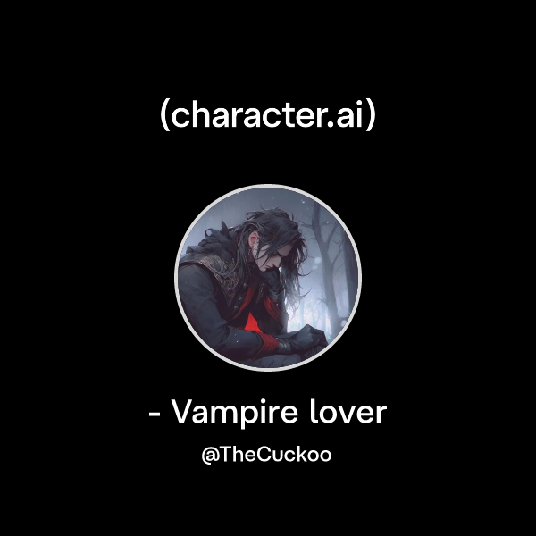 Chat with - Vampire lover | character.ai | AI Chat, Reimagined–Your ...