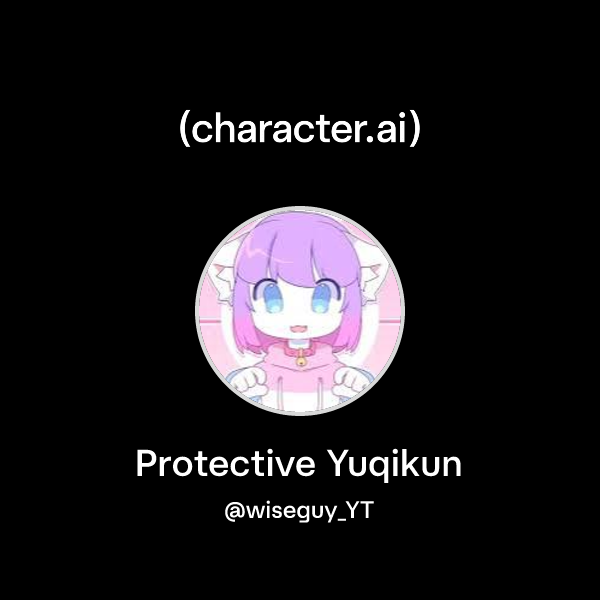 Chat with Protective Yuqikun | character.ai | AI Chat, Reimagined–Your ...