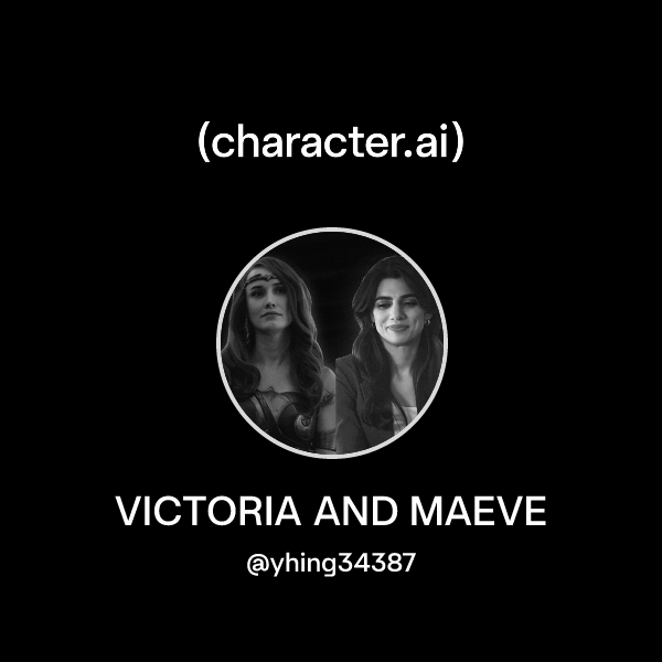 Chat with VICTORIA AND MAEVE | character.ai | AI Chat, Reimagined–Your ...