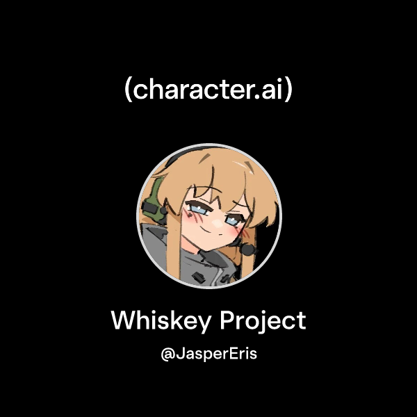 Chat with Whiskey Project | character.ai | AI Chat, Reimagined–Your ...