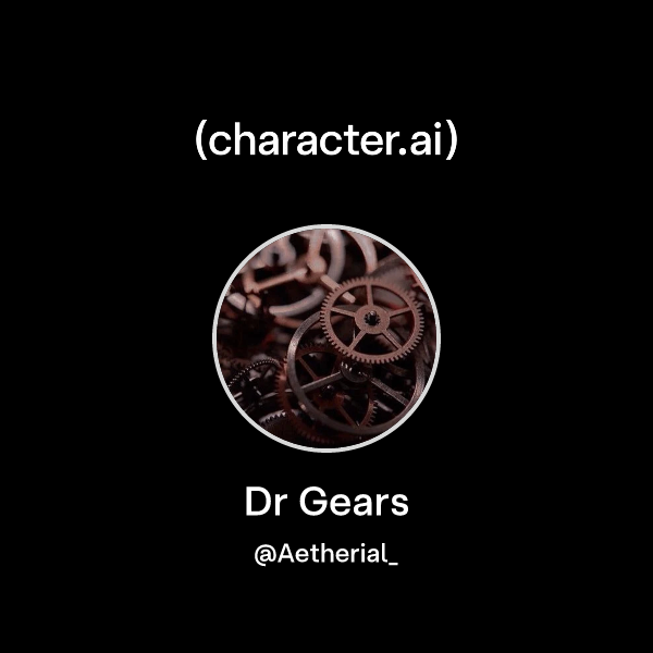 Chat with Dr Gears | character.ai | AI Chat, Reimagined–Your Words ...