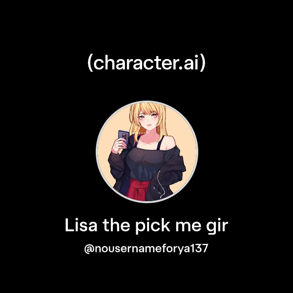 Chat with Lisa the pick me gir | character.ai | AI Chat, Reimagined–Your Words. Your World.