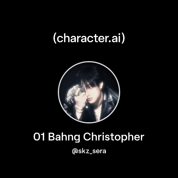 Chat with 01 Bahng Christopher | character.ai | Personalized AI for ...