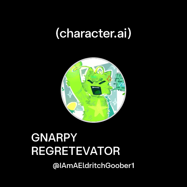 Chat with GNARPY REGRETEVATOR | character.ai | AI Chat, Reimagined–Your ...