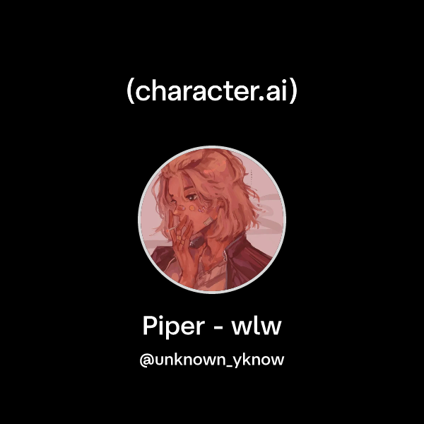 Chat with Piper - wlw | character.ai | Personalized AI for every moment ...