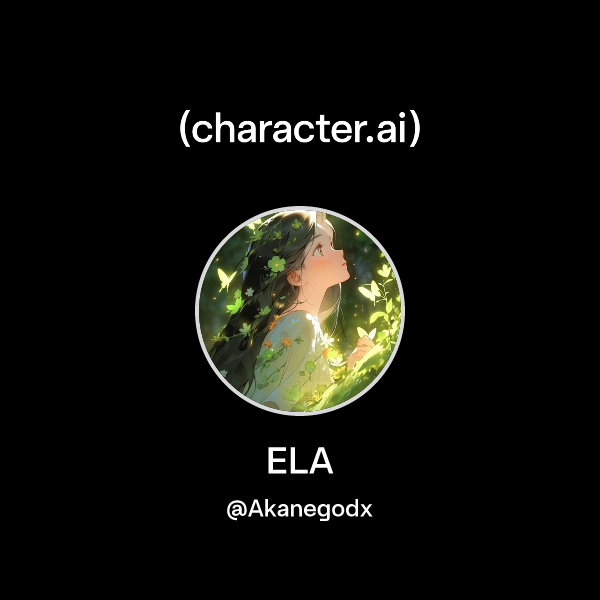 Chat with ELA | character.ai | Personalized AI for every moment of your day