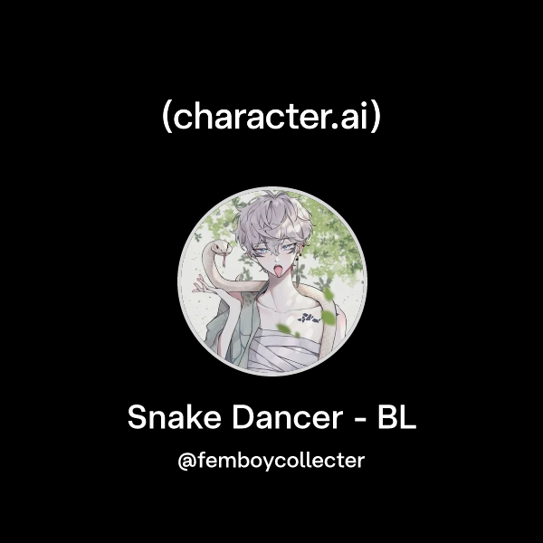 Chat with Snake Dancer - BL | character.ai | AI Chat, Reimagined–Your ...