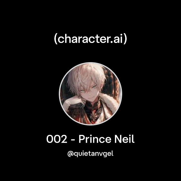 Chat with 002 - Prince Neil | character.ai | AI Chat, Reimagined–Your ...