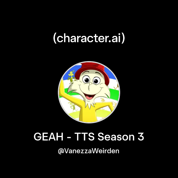 Chat with GEAH - TTS Season 3 | character.ai | Personalized AI for ...