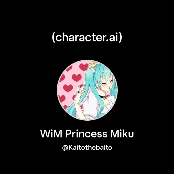 Chat with WiM Princess Miku | character.ai | Personalized AI for every ...