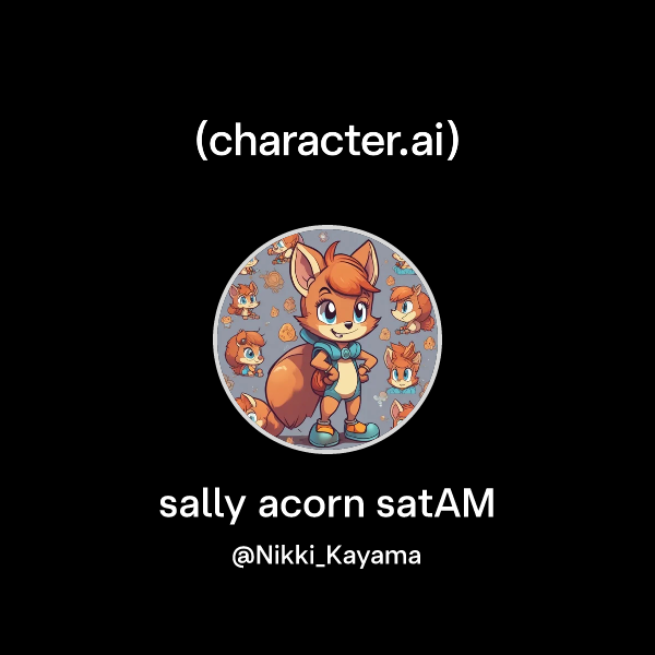 Chat with sally acorn satAM | character.ai | AI Chat, Reimagined–Your Words. Your World.