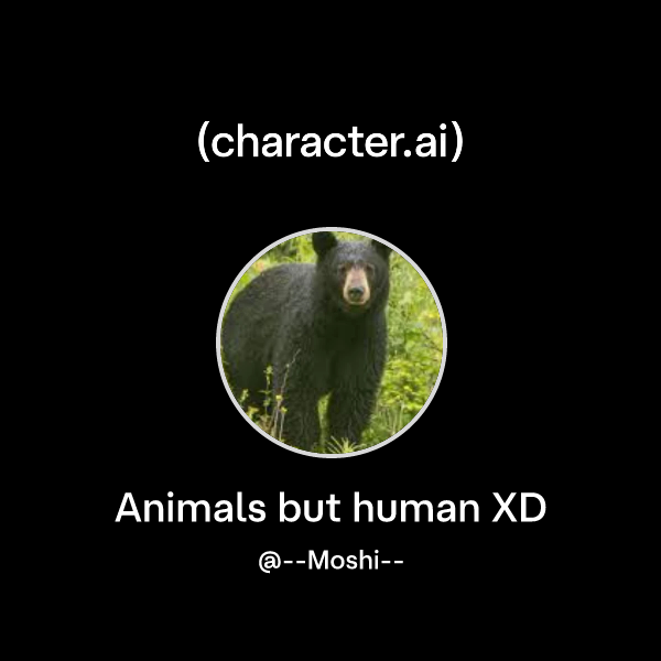 Chat with Animals but human XD | character.ai | Personalized AI for every moment of your day
