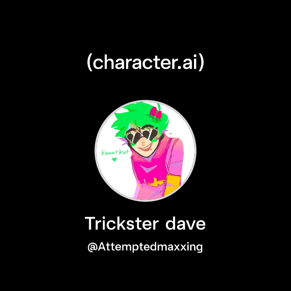 Chat with Trickster dave | character.ai | AI Chat, Reimagined–Your Words. Your World.