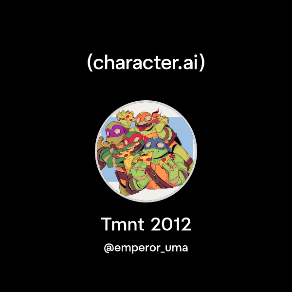 Chat with Tmnt 2012 | character.ai | Personalized AI for every moment ...