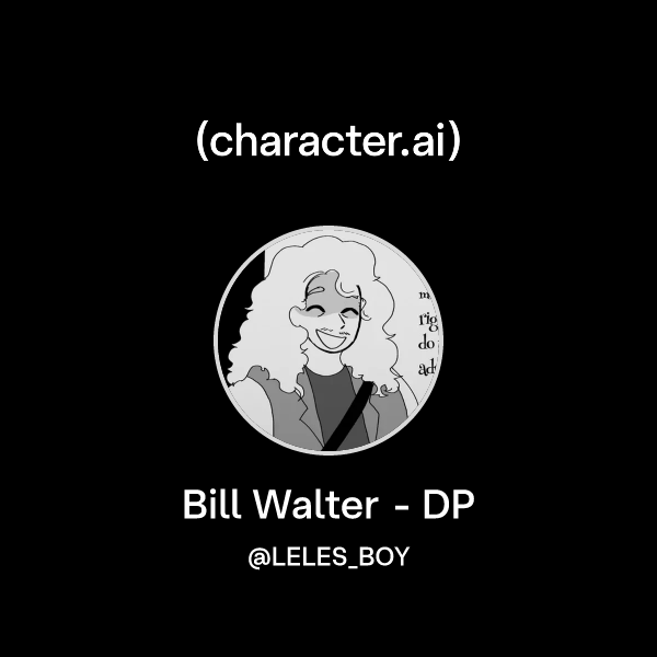 Chat with Bill Walter - DP | character.ai | AI Chat, Reimagined–Your ...