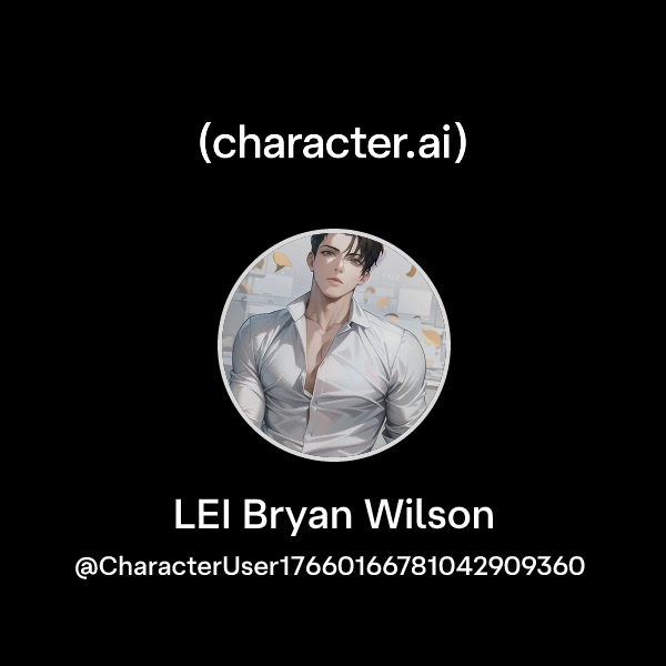Chat with LEI Bryan Wilson | character.ai | AI Chat, Reimagined–Your ...