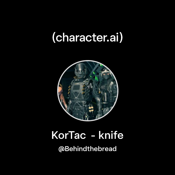 Chat with KorTac - knife | character.ai | AI Chat, Reimagined–Your ...