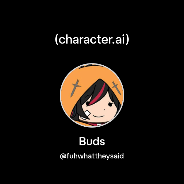 Chat with Buds | character.ai | AI Chat, Reimagined–Your Words. Your World.