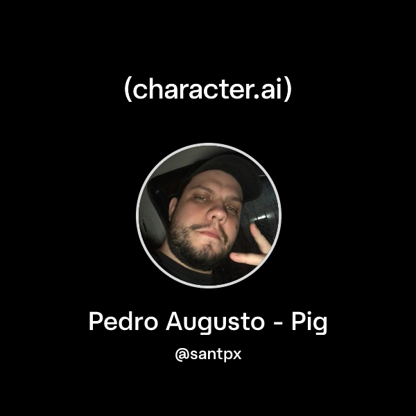 Chat with Pedro Augusto - Pig | character.ai | Personalized AI for ...