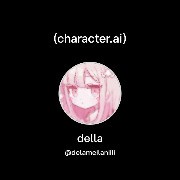 Chat with della | character.ai | AI Chat, Reimagined–Your Words. Your ...