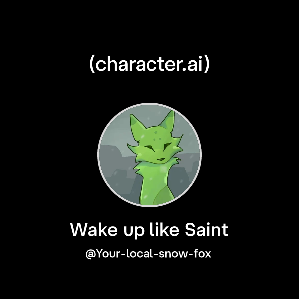 Chat with Wake up like Saint | character.ai | Personalized AI for every ...