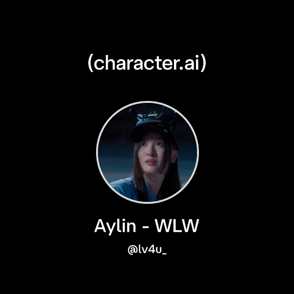 Chat with Aylin - WLW | character.ai | Personalized AI for every moment of your day