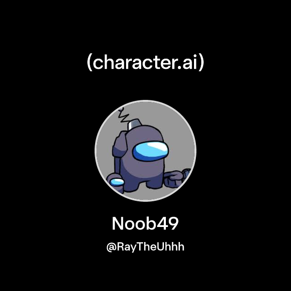 Chat with Noob49 | character.ai | AI Chat, Reimagined–Your Words. Your ...