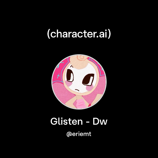 Chat with Glisten - Dw | character.ai | Personalized AI for every ...