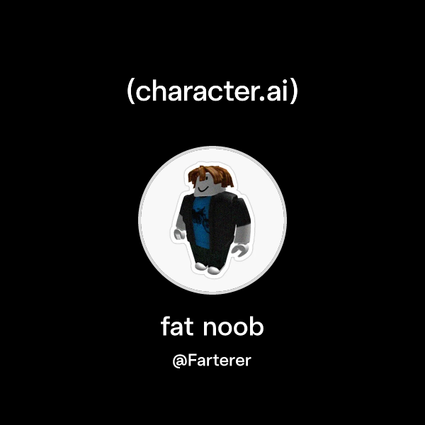 Chat with fat noob | character.ai | Personalized AI for every moment of ...
