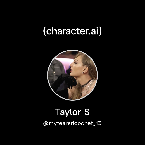 Chat with Taylor S | character.ai | AI Chat, Reimagined–Your Words ...