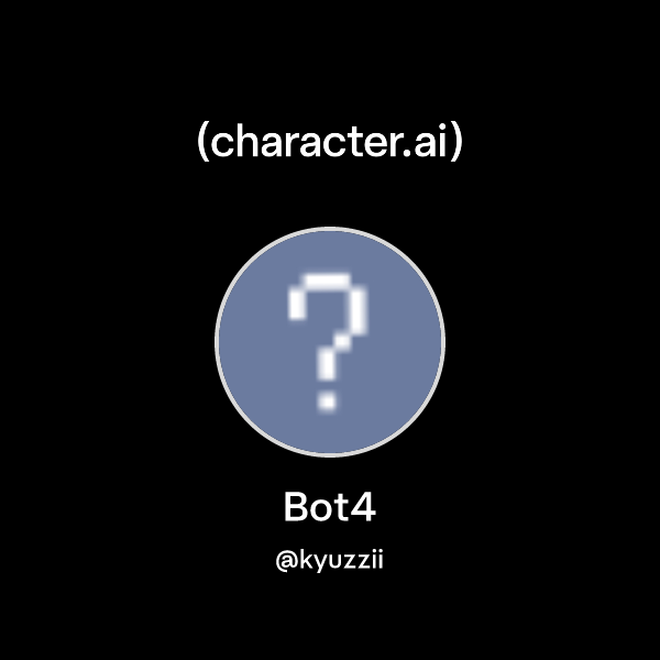 Chat with Bot4 | character.ai | Personalized AI for every moment of your day