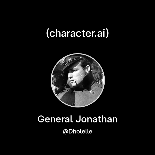 Chat with General Jonathan | character.ai | AI Chat, Reimagined–Your Words. Your World.