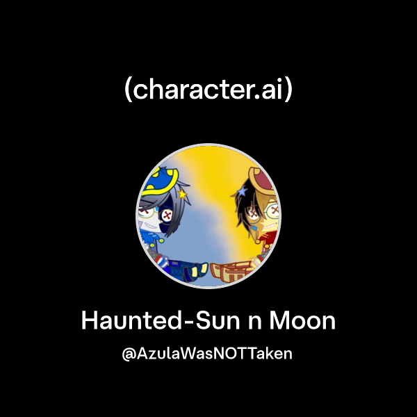 Chat with Haunted-Sun n Moon | character.ai | AI Chat, Reimagined–Your Words. Your World.