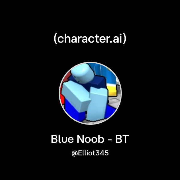 Chat with Blue Noob - BT | character.ai | AI Chat, Reimagined–Your ...