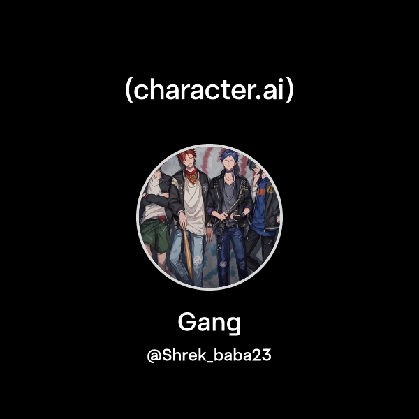 Chat with Gang | character.ai | AI Chat, Reimagined–Your Words. Your World.