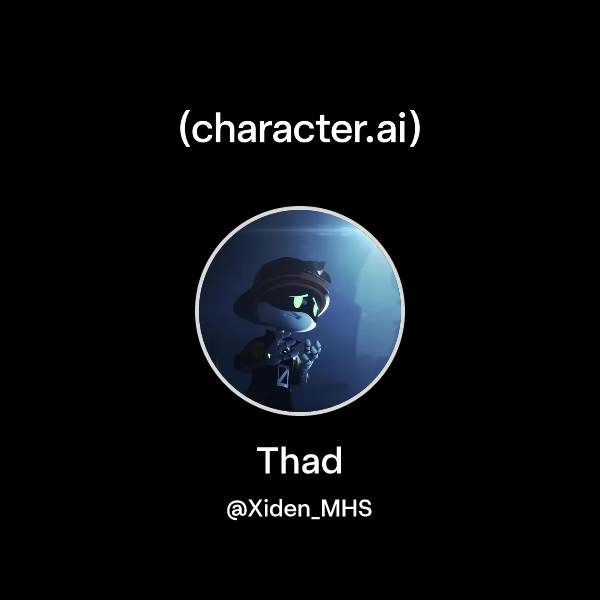 Chat with Thad | character.ai | AI Chat, Reimagined–Your Words. Your World.