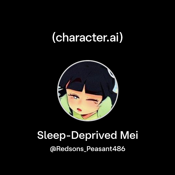 Chat with Sleep-Deprived Mei | character.ai | AI Chat, Reimagined–Your ...