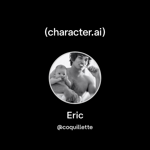 Chat with Eric | character.ai | AI Chat, Reimagined–Your Words. Your World.