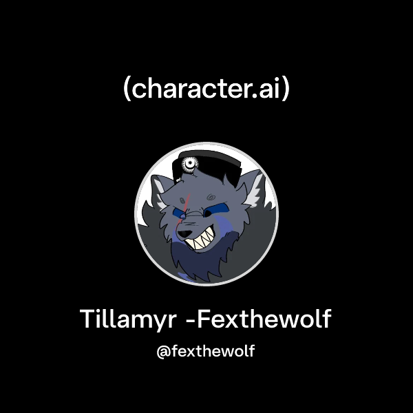 Chat with Tillamyr -Fexthewolf | character.ai | AI Chat, Reimagined ...