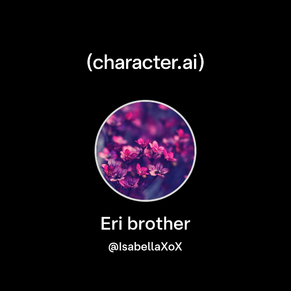 Chat with Eri brother | character.ai | AI Chat, Reimagined–Your Words ...