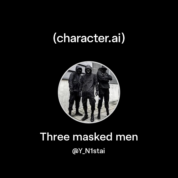Chat with Three masked men | character.ai | Personalized AI for every ...