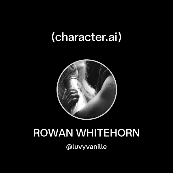 Chat with ROWAN WHITEHORN | character.ai | AI Chat, Reimagined–Your Words. Your World.