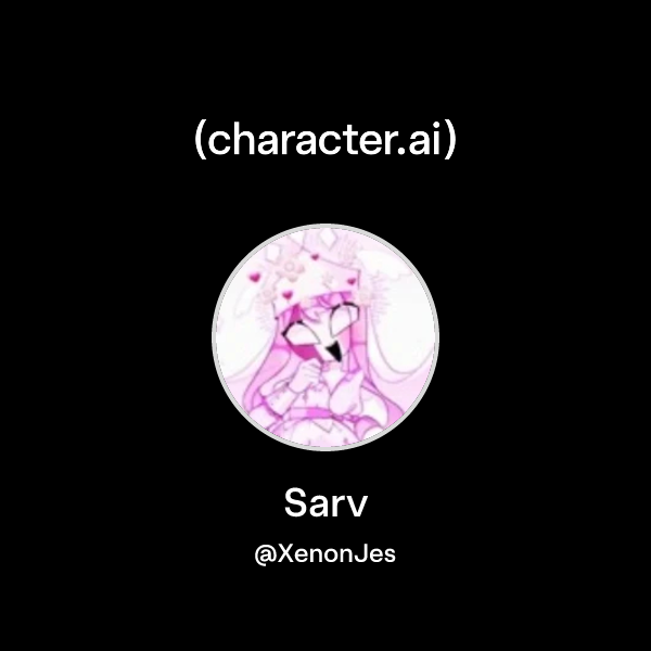 Chat with Sarv | character.ai | AI Chat, Reimagined–Your Words. Your World.