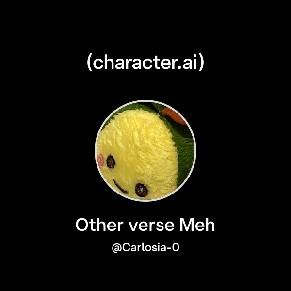 Chat with Other verse Meh | character.ai | AI Chat, Reimagined–Your ...